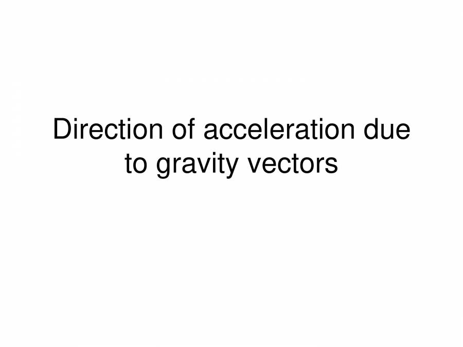 Direction Of Acceleration Due To Gravity - PowerPoint Slides ...