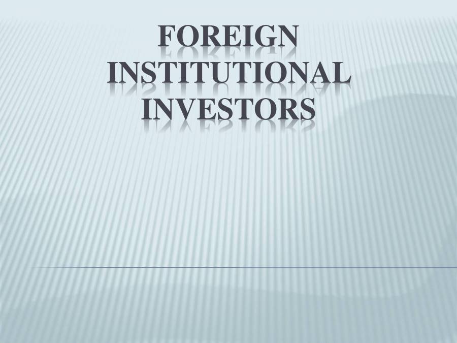 Foreign Institutional Investors - PowerPoint Slides - LearnPick India